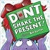 언제나 열어봐도 좋은 최고의 선물, Don't Shake The Present! : 네이버 블로그